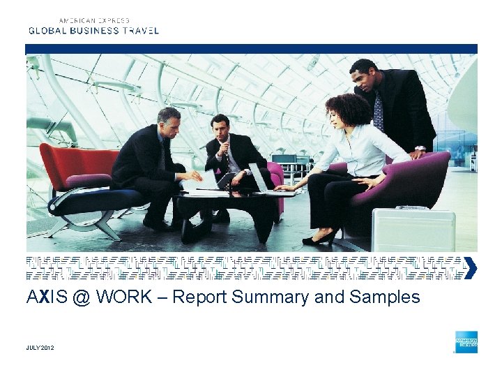 AXIS WORK Report Summary and Samples JULY 2012