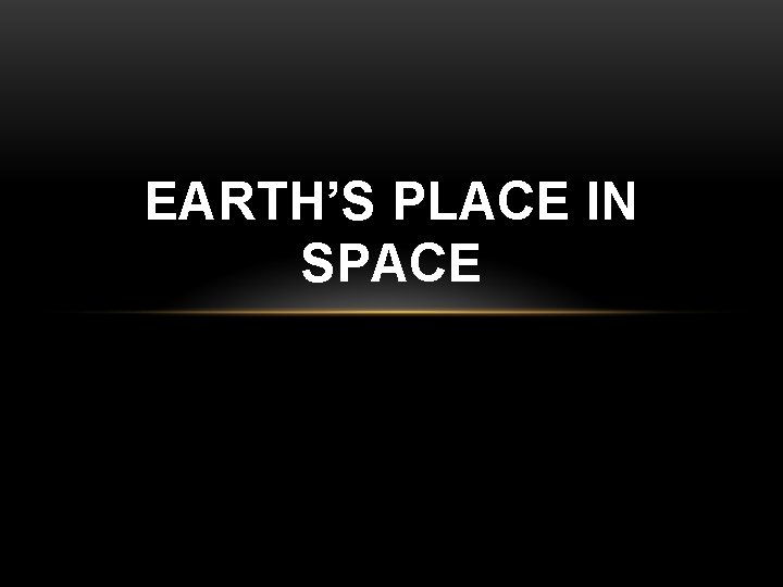 EARTHS PLACE IN SPACE EARTHS PLACE IN SPACE