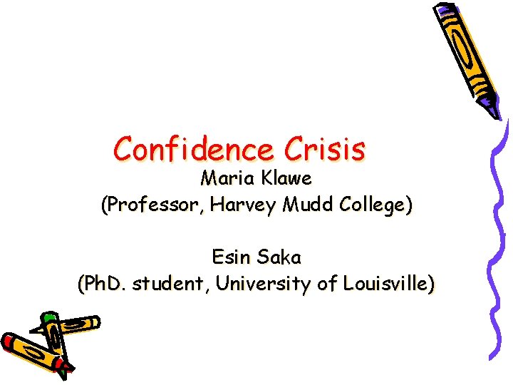 Confidence Crisis Maria Klawe Professor Harvey Mudd College