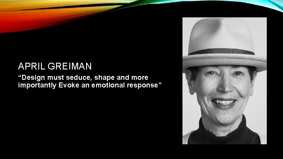APRIL GREIMAN Design must seduce shape and more