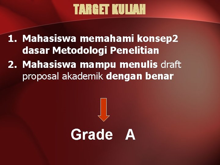 METODOLOGI PENELITIAN TARGET KULIAH 1 Mahasiswa memahami konsep