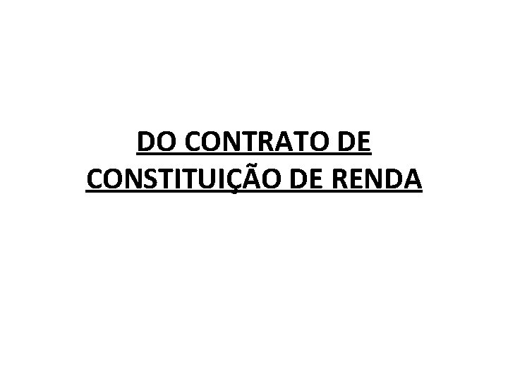 DO CONTRATO DE CONSTITUIO DE RENDA Noes Introdutrias