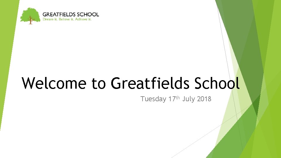 Welcome to Greatfields School Tuesday 17 th July