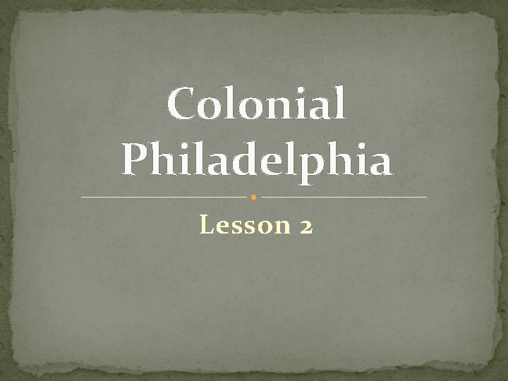 Colonial Philadelphia Lesson 2 Early Colonial Days William