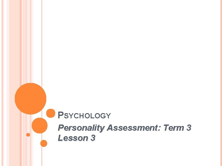 PSYCHOLOGY Personality Assessment Term 3 Lesson 3 AGENDA
