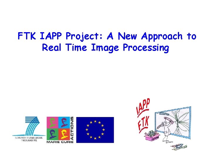 FTK IAPP Project A New Approach to Real