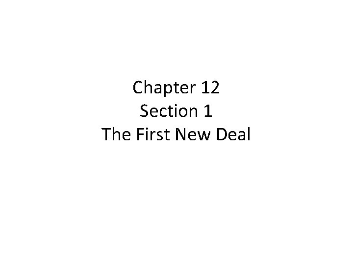 Chapter 12 Section 1 The First New Deal