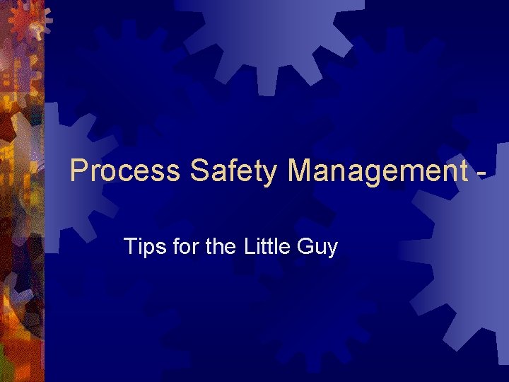 Process Safety Management Tips for the Little Guy