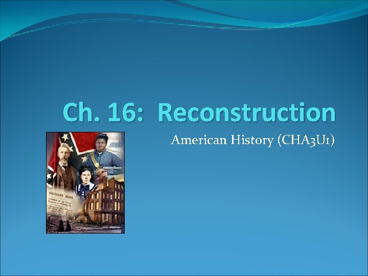 Ch 16 Reconstruction American History CHA 3 U