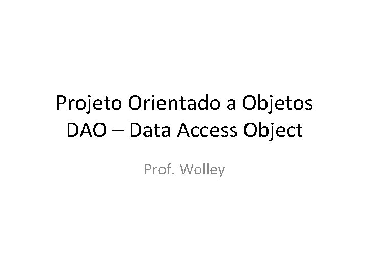Projeto Orientado a Objetos DAO Data Access Object