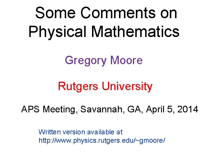 Some Comments on Physical Mathematics Gregory Moore Rutgers