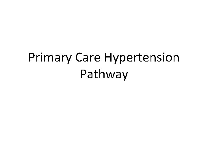 Primary Care Hypertension Pathway Elevated Adult BP Assessment