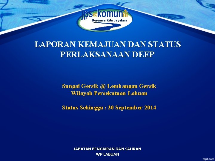 Bersama Kita Jayakan LAPORAN DEEP Lembangan Gersik JABATAN