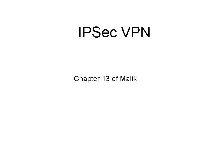 IPSec VPN Chapter 13 of Malik Outline Types