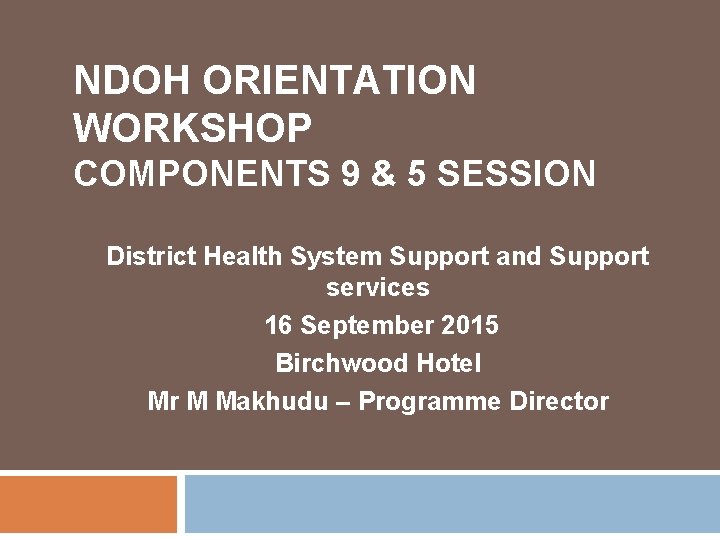 NDOH ORIENTATION WORKSHOP COMPONENTS 9 5 SESSION District