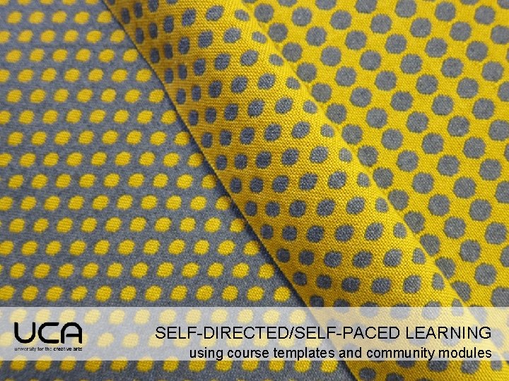 SELFDIRECTEDSELFPACED LEARNING using course templates and community modules