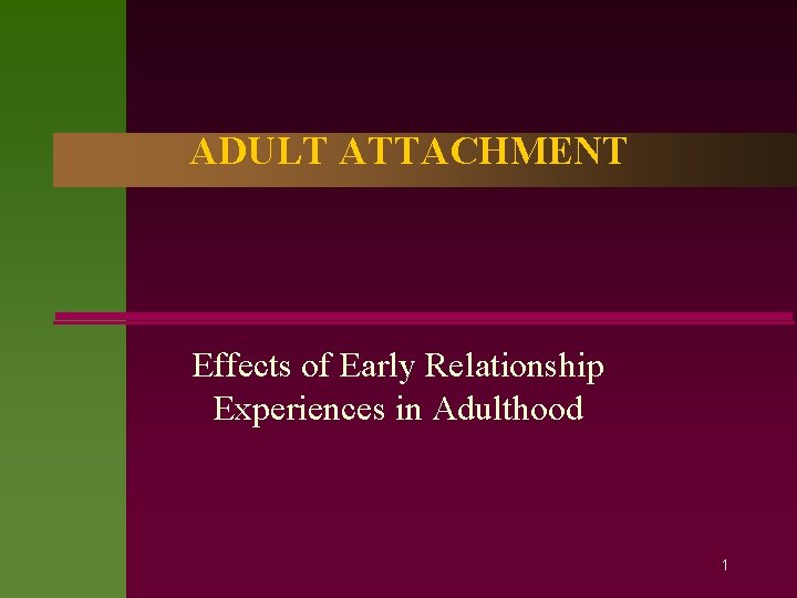 ADULT ATTACHMENT Effects of Early Relationship Experiences in