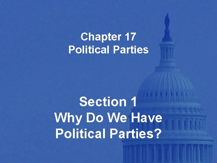 Chapter 17 Political Parties Section 1 Why Do