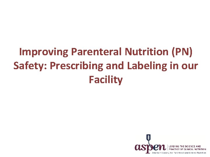 Improving Parenteral Nutrition PN Safety Prescribing and Labeling