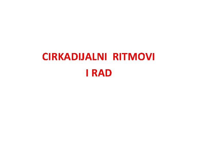 Psihofiziologijarada 29 CIRKADIJALNI RITMOVI I RAD BIOLOKI RITMOVI