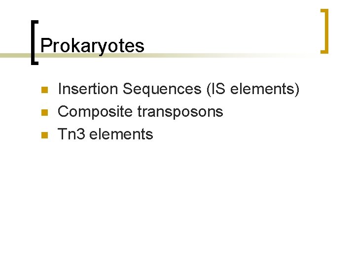 Transposable Elements IS Pelements Human repetitive sequences Prokaryotes