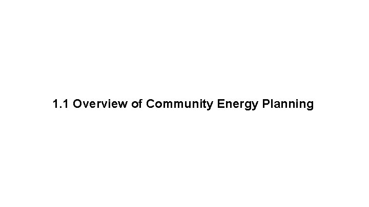 Module 1 Community Energy Planning Benefits and Applications