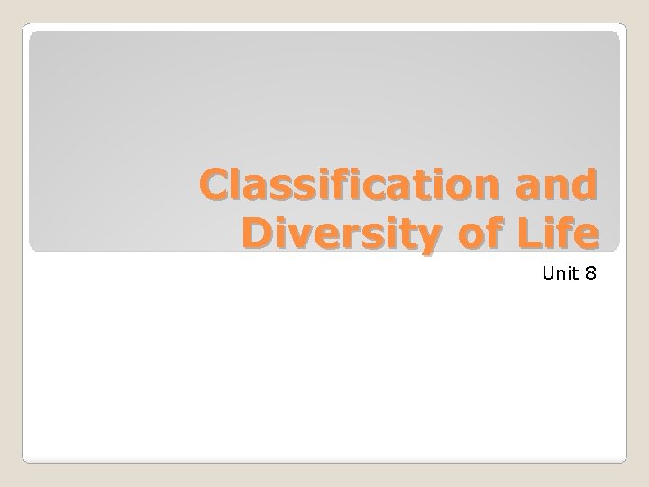 Classification and Diversity of Life Unit 8 1