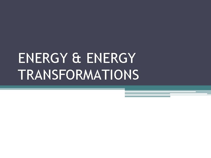 ENERGY ENERGY TRANSFORMATIONS Energy E The capacity to