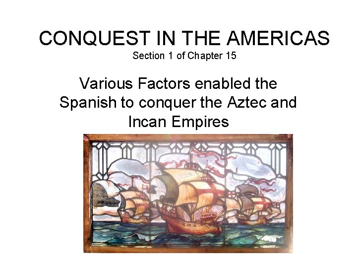 CONQUEST IN THE AMERICAS Section 1 of Chapter