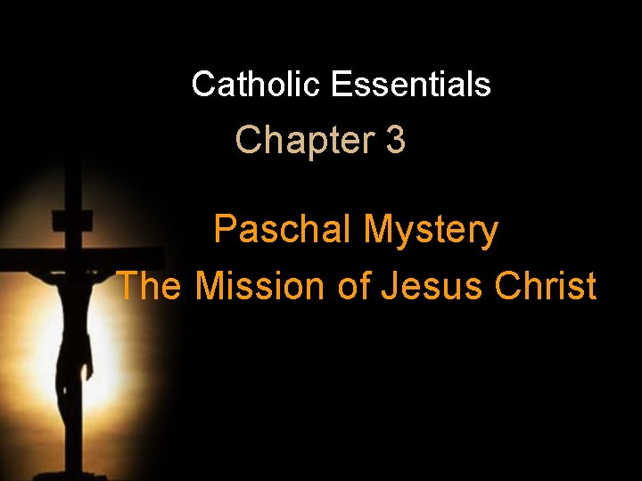Catholic Essentials Chapter 3 Paschal Mystery The Mission