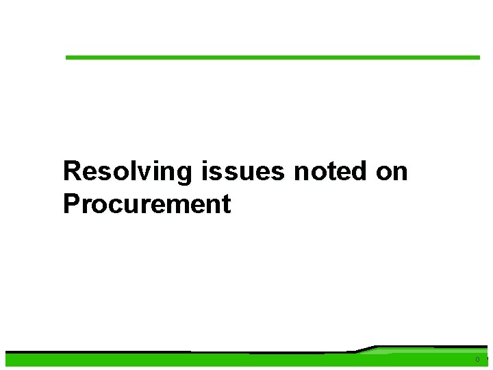 Resolving issues noted on Procurement 0 Issues noted