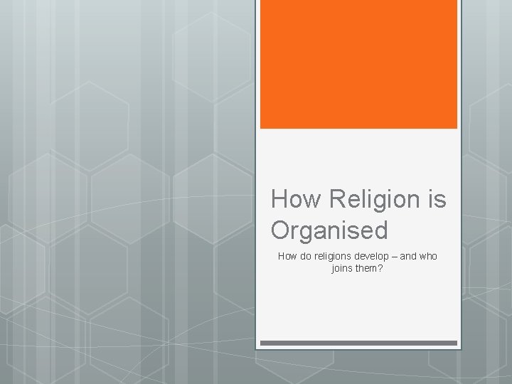 How Religion is Organised How do religions develop