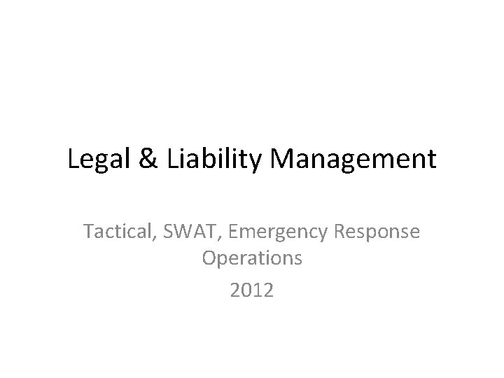 Legal Liability Management Tactical SWAT Emergency Response Operations