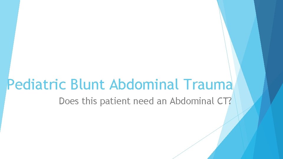 Pediatric Blunt Abdominal Trauma Does this patient need