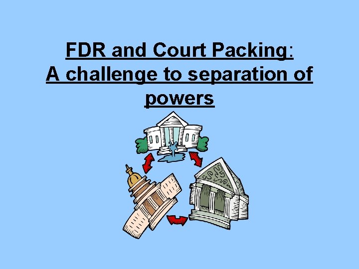 FDR and Court Packing A challenge to separation
