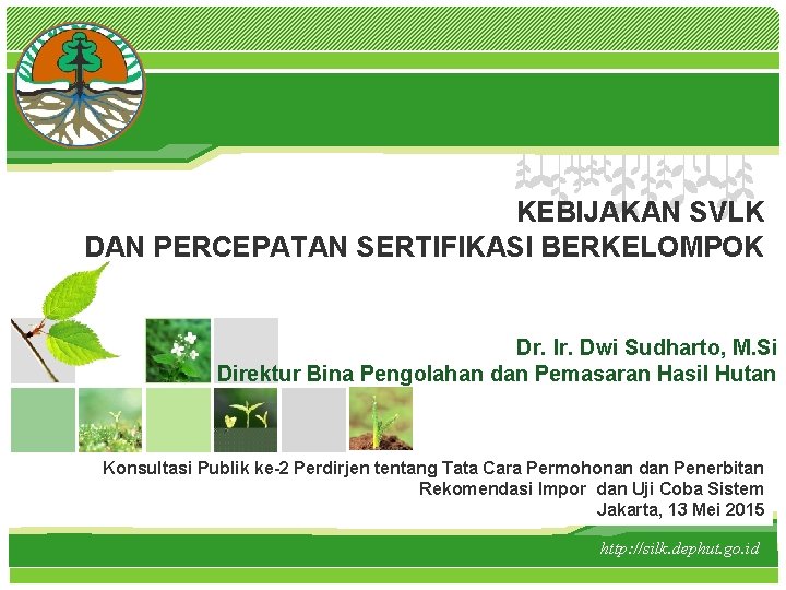 LOGO KEBIJAKAN SVLK DAN PERCEPATAN SERTIFIKASI BERKELOMPOK Dr