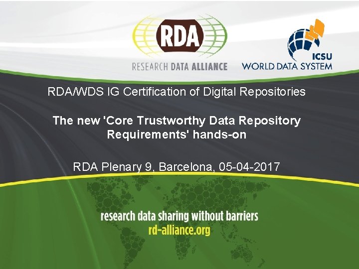 RDAWDS IG Certification of Digital Repositories The new