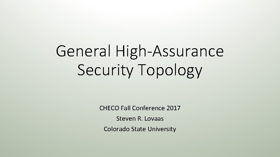 General HighAssurance Security Topology CHECO Fall Conference 2017