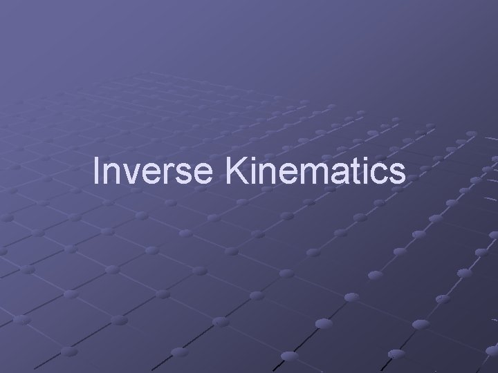 Inverse Kinematics Overview What is IK Important concepts