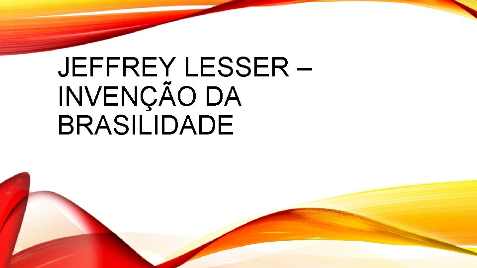 JEFFREY LESSER INVENO DA BRASILIDADE JEFFREY LESSER Jeffrey