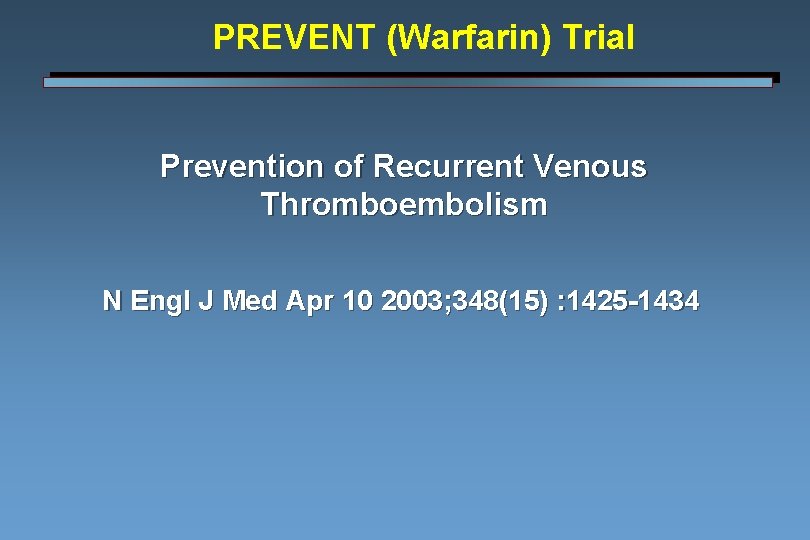 PREVENT Warfarin Trial Prevention of Recurrent Venous Thromboembolism