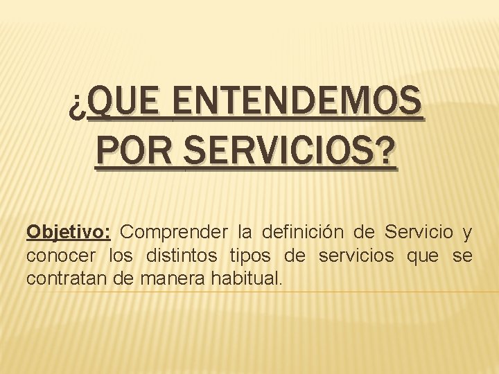 QUE ENTENDEMOS POR SERVICIOS Objetivo Comprender la definicin