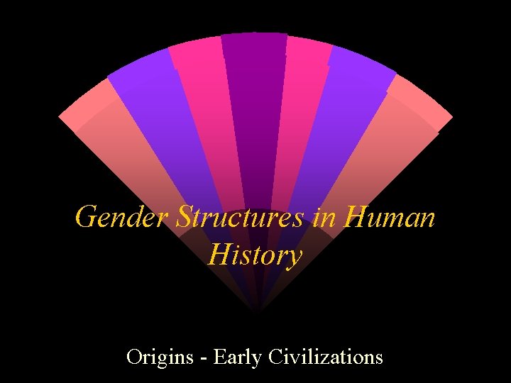 Gender Structures in Human History Origins Early Civilizations