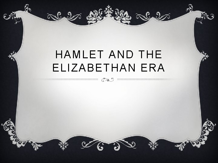 HAMLET AND THE ELIZABETHAN ERA SHAKESPEARE v William