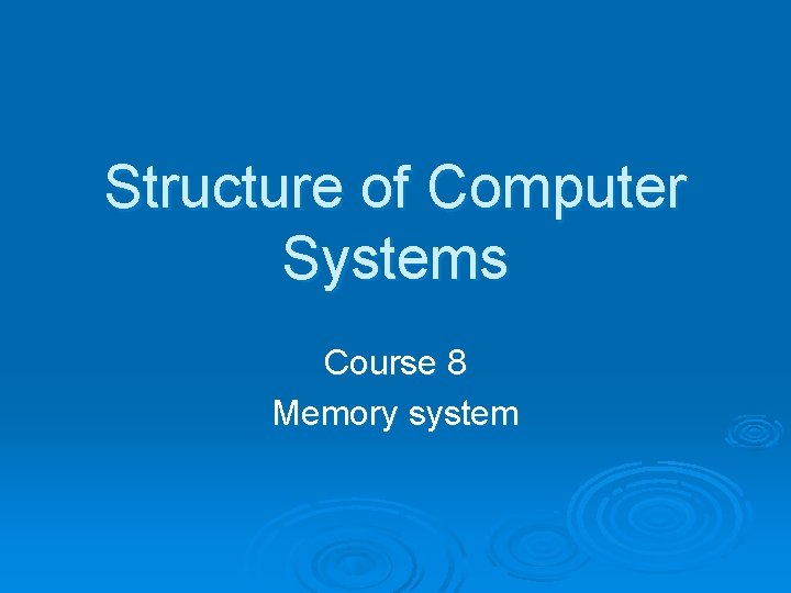 Structure of Computer Systems Course 8 Memory system