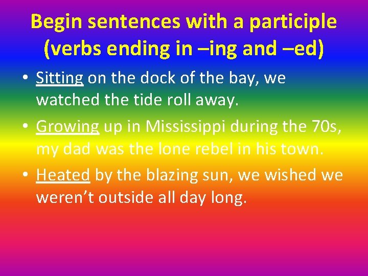 SENTENCE VARIETY Begin sentences with a participle verbs