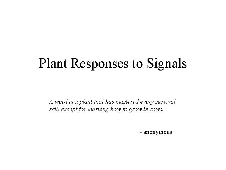 Plant Responses to Signals A weed is a