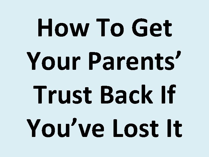 Teens Parents How to Earn Your Parents Trust