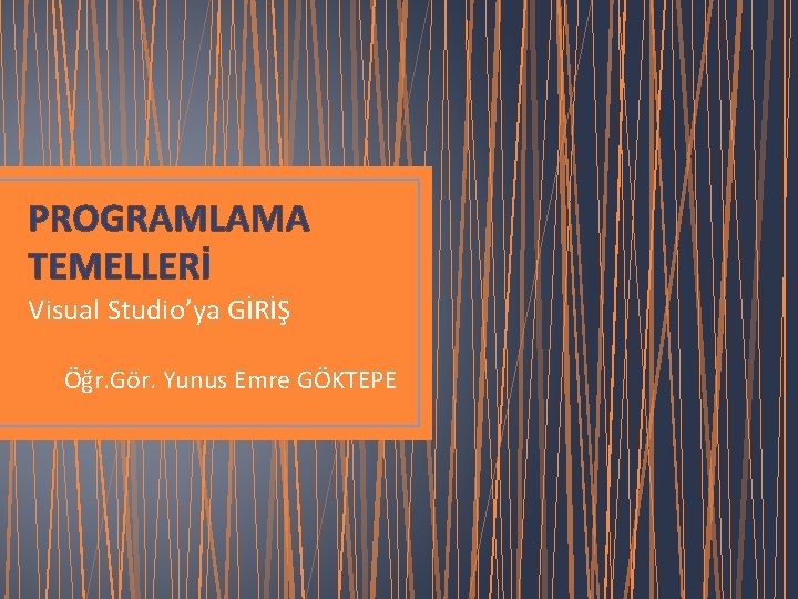 PROGRAMLAMA TEMELLER Visual Studioya GR r Gr Yunus
