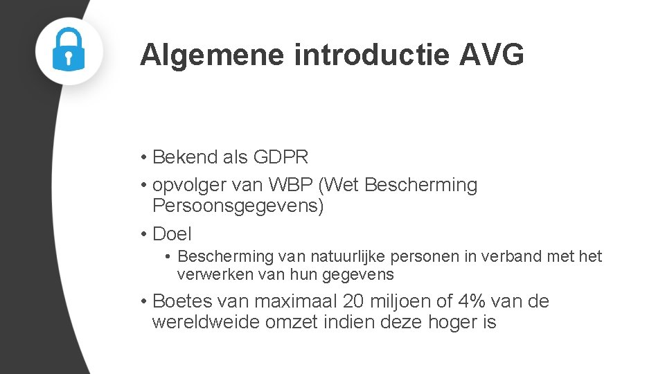 AVG Algemene Verordening Gegevensbescherming Inhoud presentatie 1 Wat
